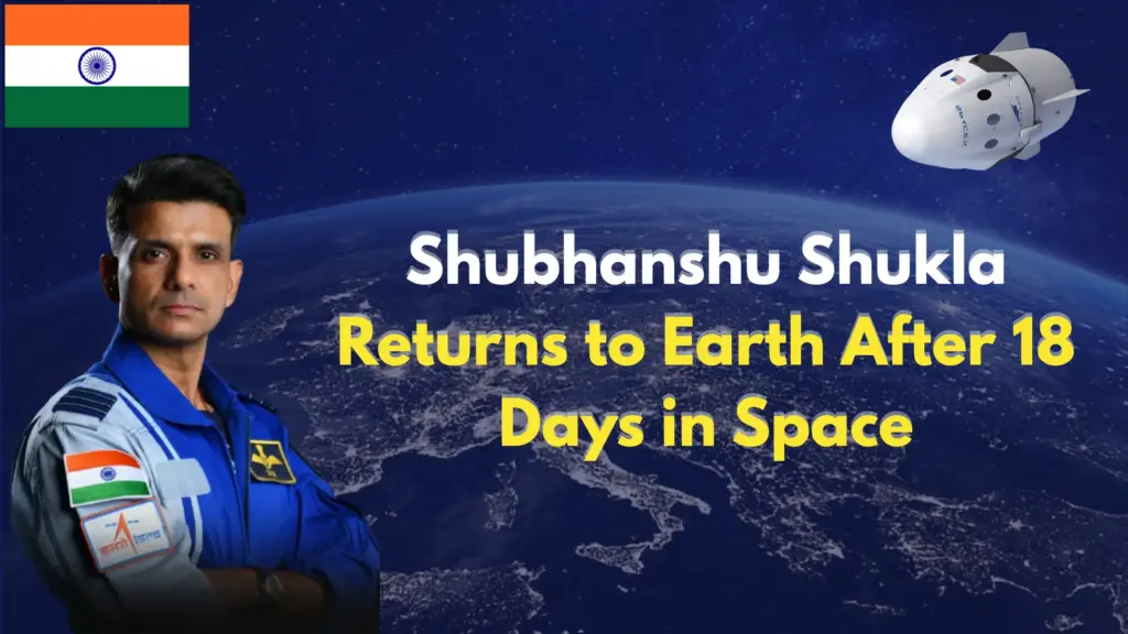 Shubhanshu Shukla Returns to Earth After 18 Days in Space: India’s ...